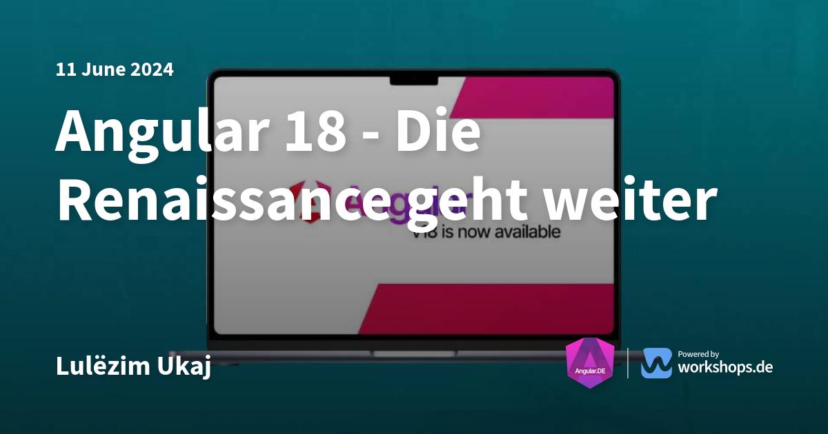 Angular 18 - Die Renaissance geht weiter | Angular.DE