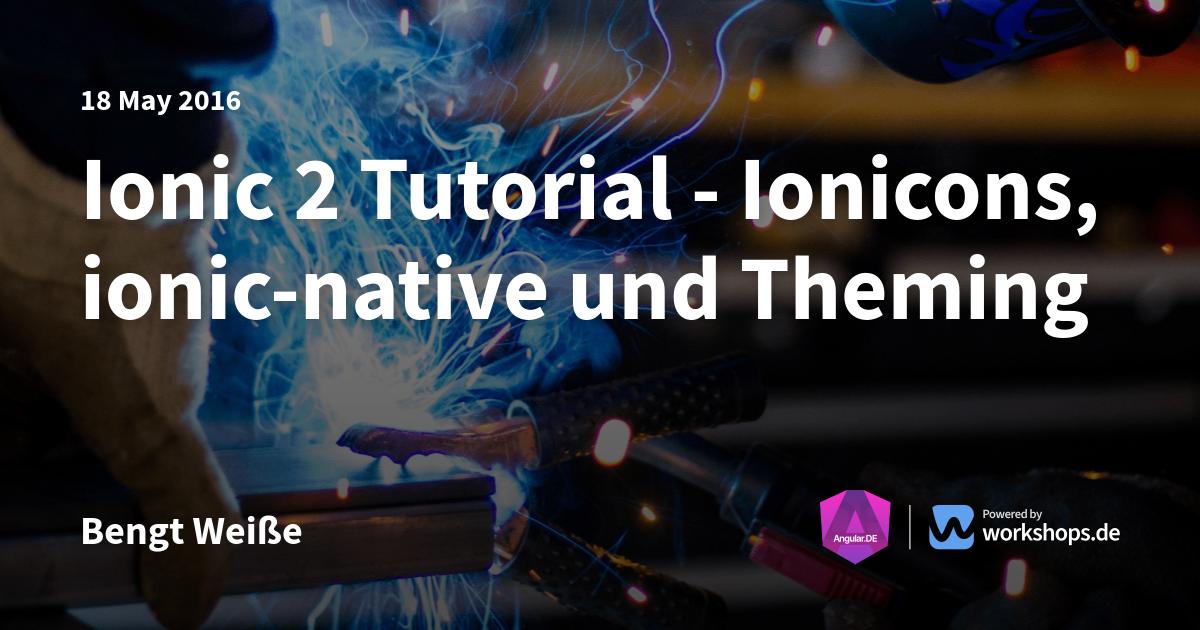 Ionic 2 Tutorial - Ionicons, ionic-native und Theming | Angular.DE